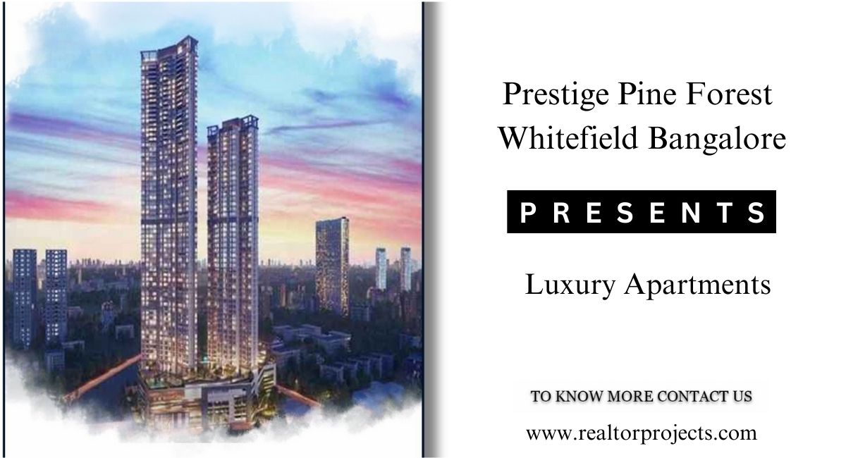 Prestige Pine Forest Whitefield Bangalore | Experience The Modern ...