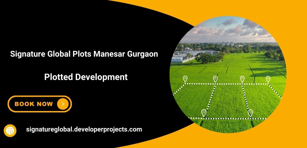 Signature Global Plots Manesar Gurgaon | Standard Living – Groups Project